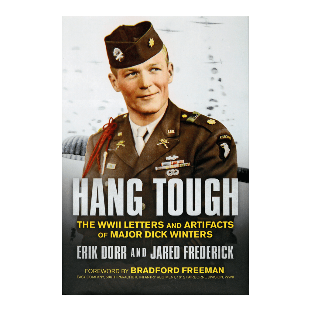 Hang Tough: The WWII Letters & Artifacts of Major Dick Winters ...