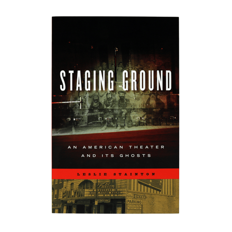 Staging Ground: An American Theater and Its Ghosts - LancasterHistory